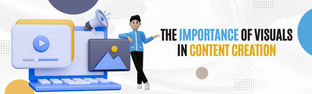The Role Of Visuals In Content Creation | Unwired Web Solutions